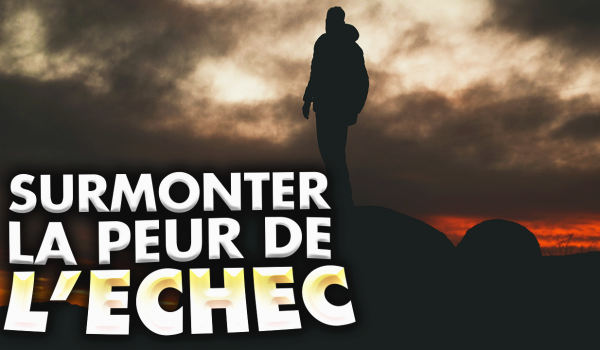 Comment surmonter la peur de l’échec ? - Club Millionnaire Comment surmonter la peur de l’échec ? - Club Millionnaire